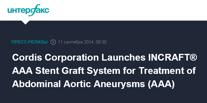 Cordis Corporation Launches INCRAFT® AAA Stent Graft System for ...